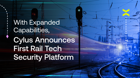 Blog | With Expanded Capabilities, Cylus Announces First “Rail Tech Security Platform”